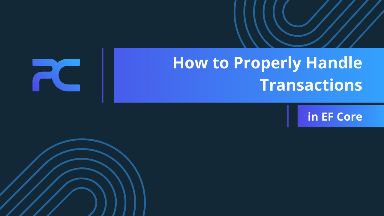 How To Properly Handle Transactions In Ef Core Pedro Constantino
