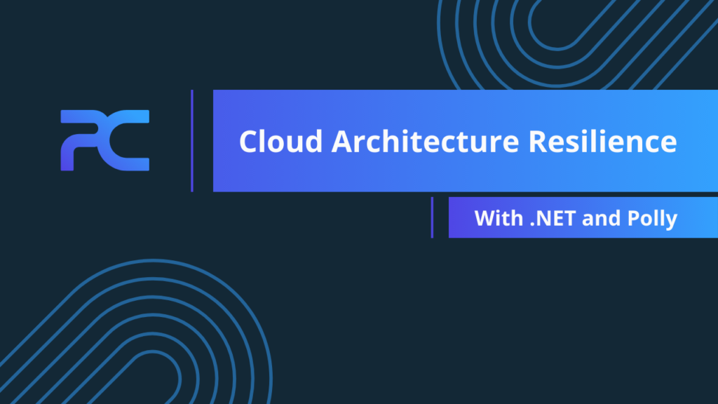 Cloud Architecture Resilience With .NET and Polly – Pedro Constantino