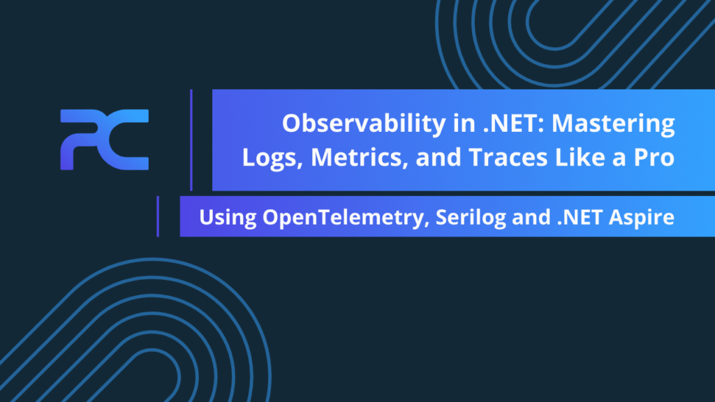 Observability in .NET: Mastering Logs, Metrics, and Traces Like a Pro, using OpenTelemetry ...