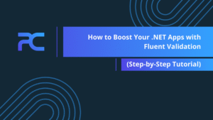How to Boost Your .NET Apps with Fluent Validation (Step-by-Step Tutorial) – Pedro Constantino